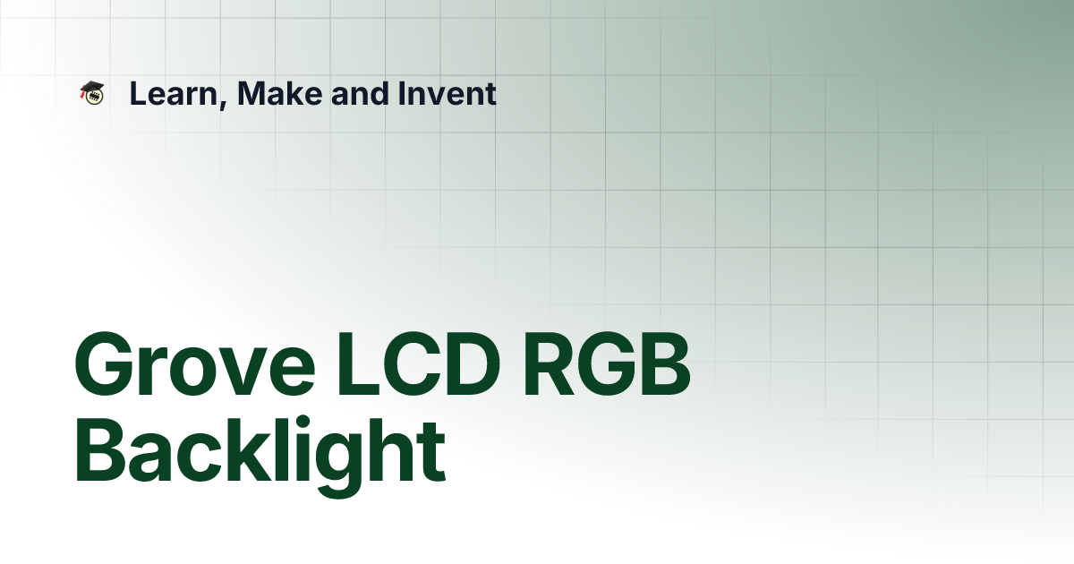 Grove LCD RGB Backlight | Learn, Make and Invent
