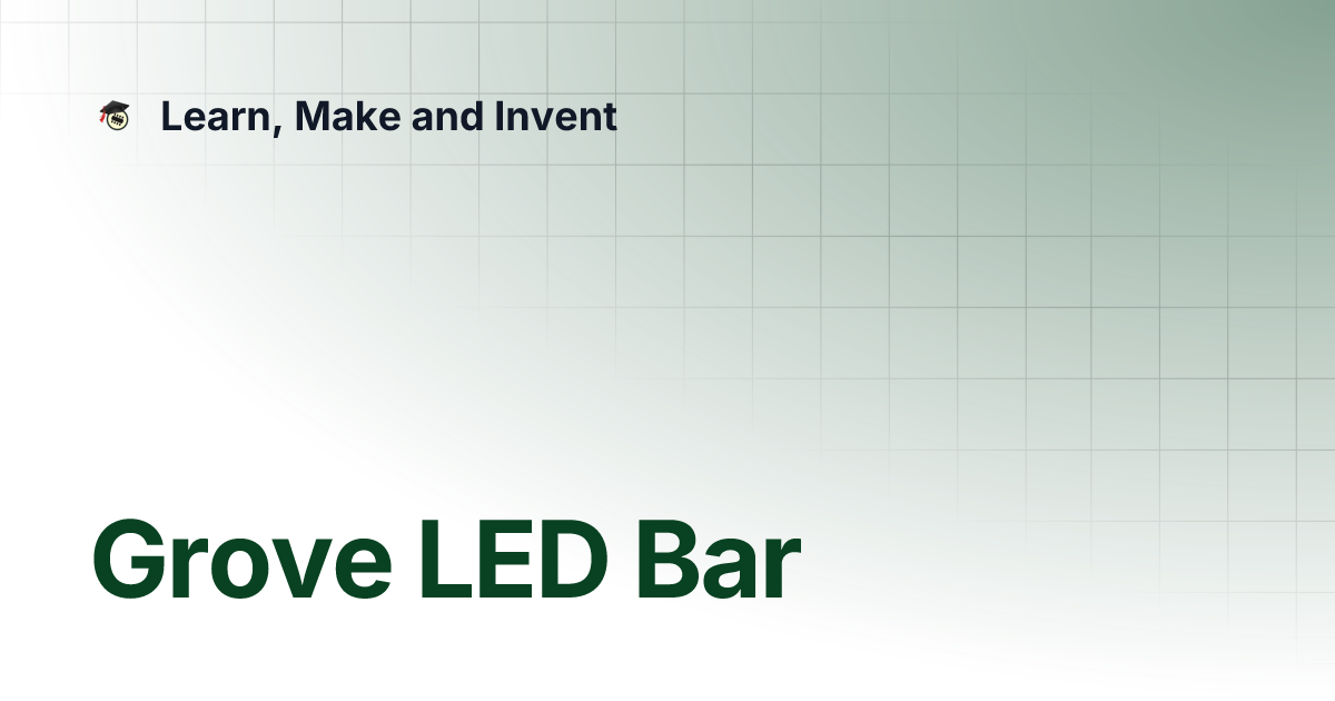 Grove LED Bar | Learn, Make and Invent