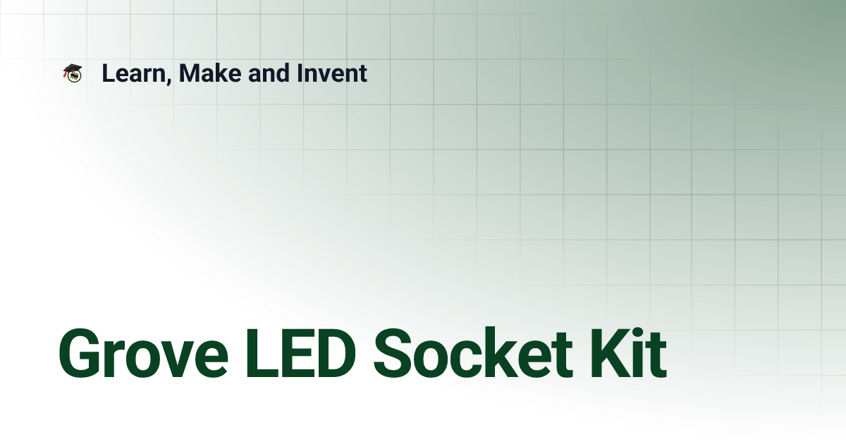 Grove LED Socket Kit | Learn, Make and Invent