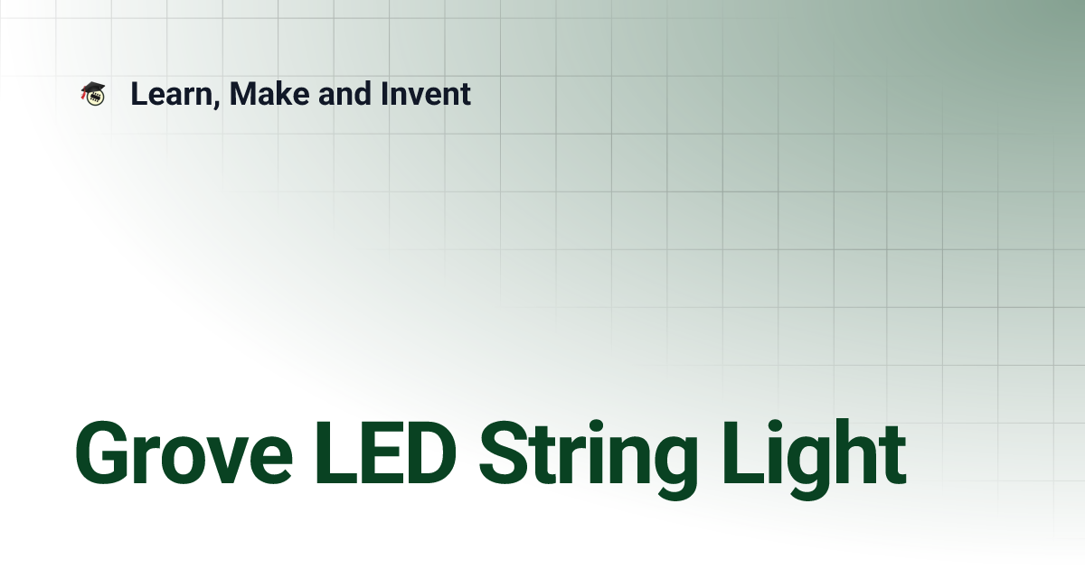 Grove LED String Light | Learn, Make and Invent