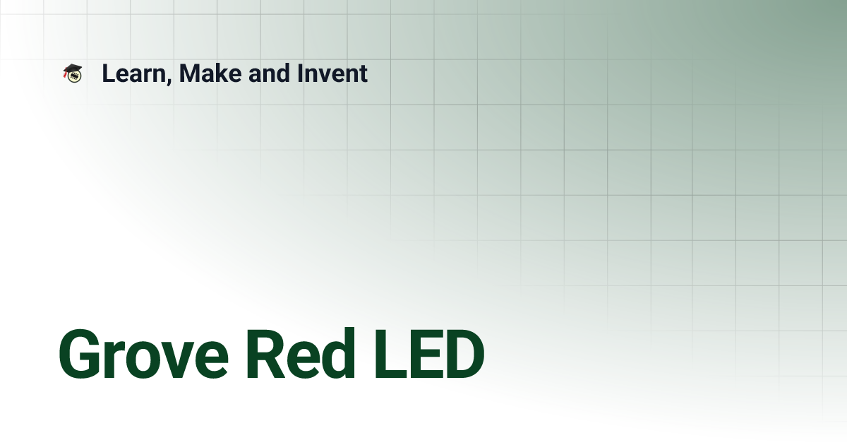 Grove Red LED | Learn, Make and Invent