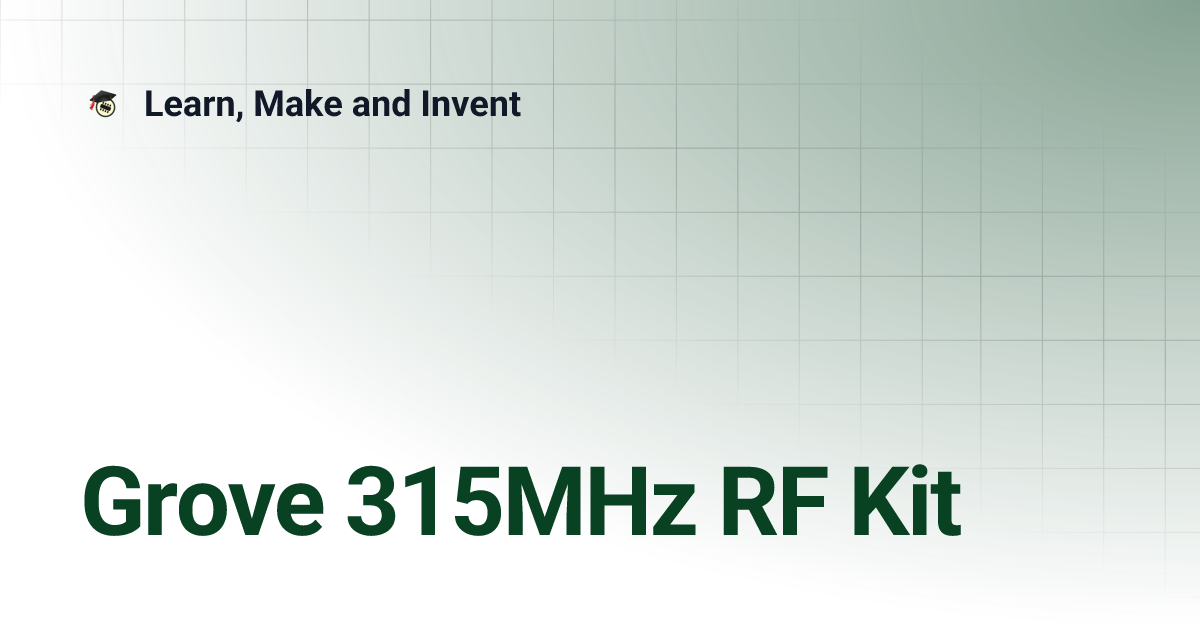 Grove 315MHz RF Kit | Learn, Make and Invent