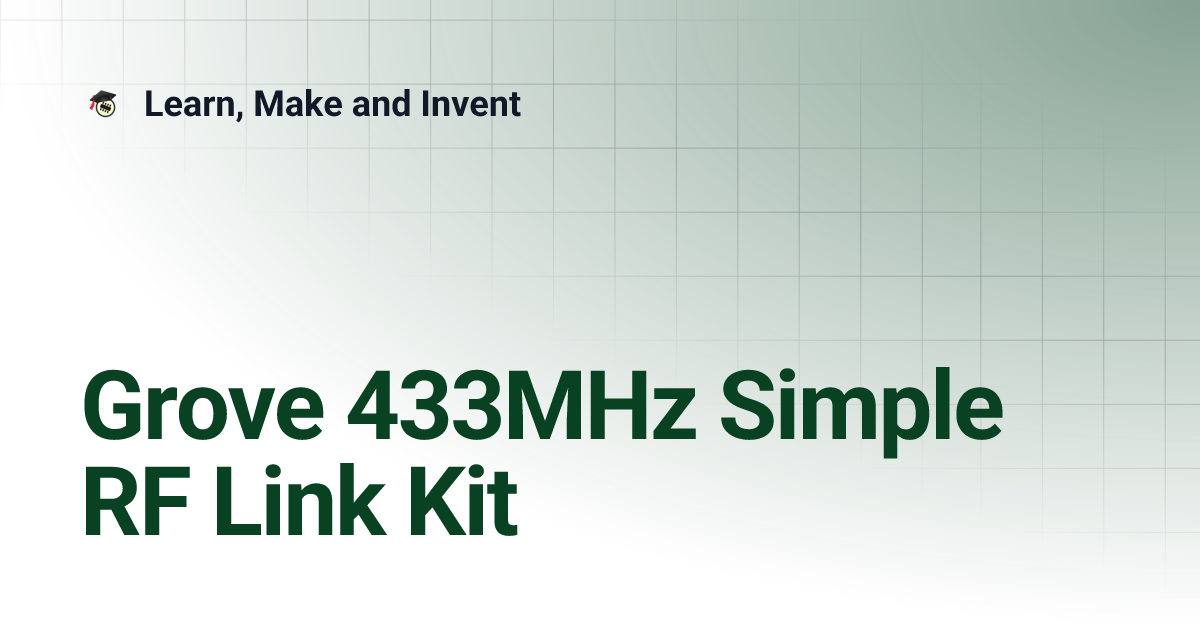 Grove 433MHz Simple RF Link Kit | Learn, Make and Invent
