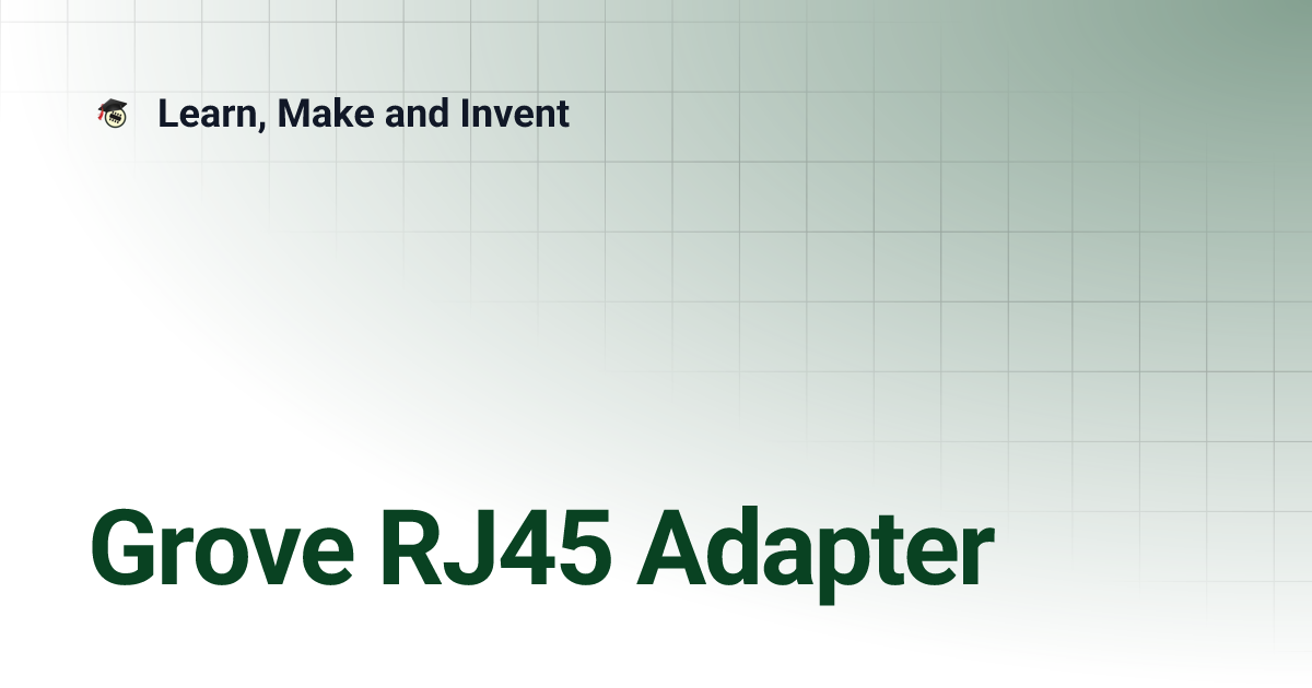 Grove RJ45 Adapter | Learn, Make and Invent