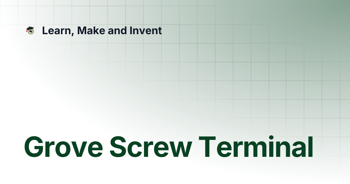 Grove Screw Terminal | Learn, Make and Invent
