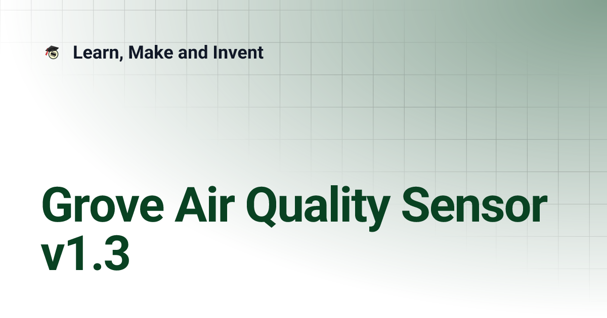 Grove Air Quality Sensor v1.3 | Learn, Make and Invent