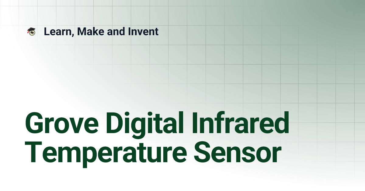 Grove Digital Infrared Temperature Sensor | Learn, Make and Invent