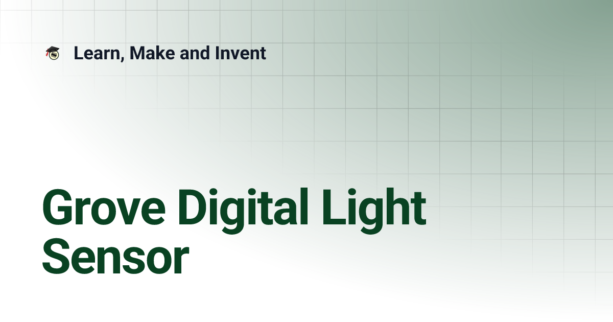Grove Digital Light Sensor | Learn, Make and Invent