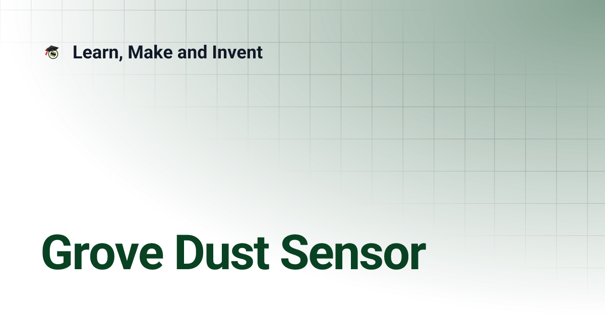 Grove Dust Sensor | Learn, Make and Invent