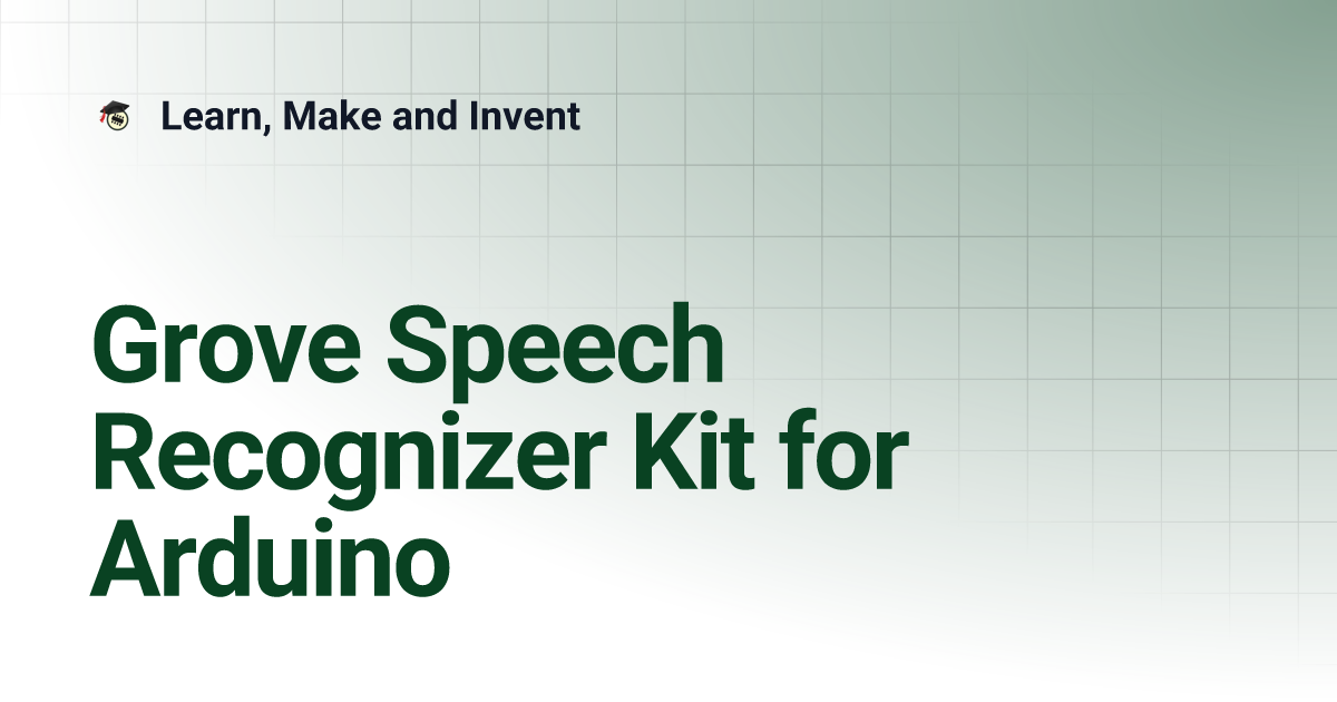 Grove Speech Recognizer Kit for Arduino | Learn, Make and Invent