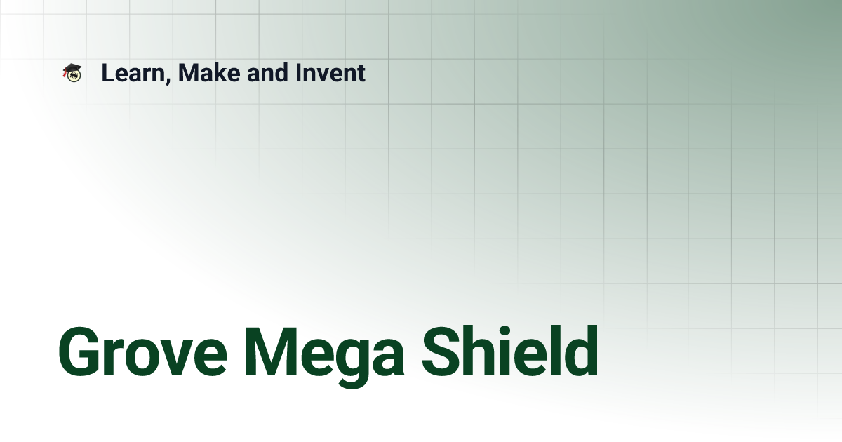 Grove Mega Shield | Learn, Make and Invent