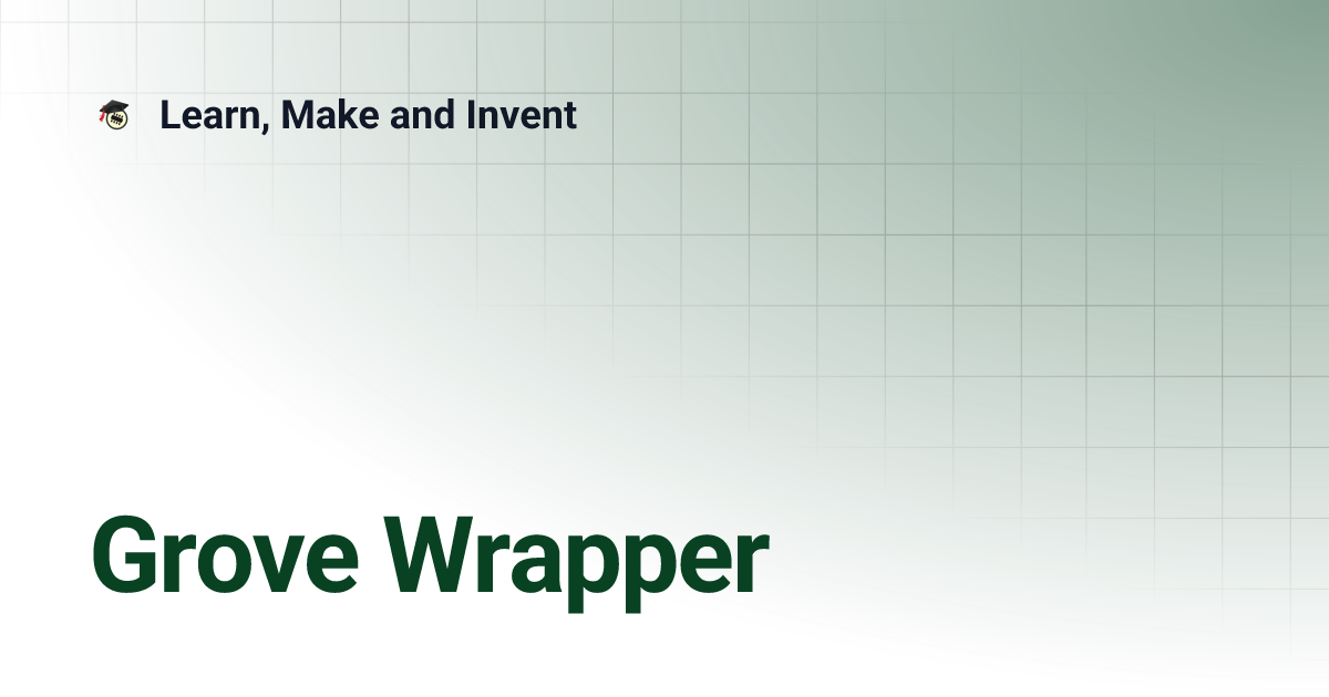 Grove Wrapper | Learn, Make and Invent