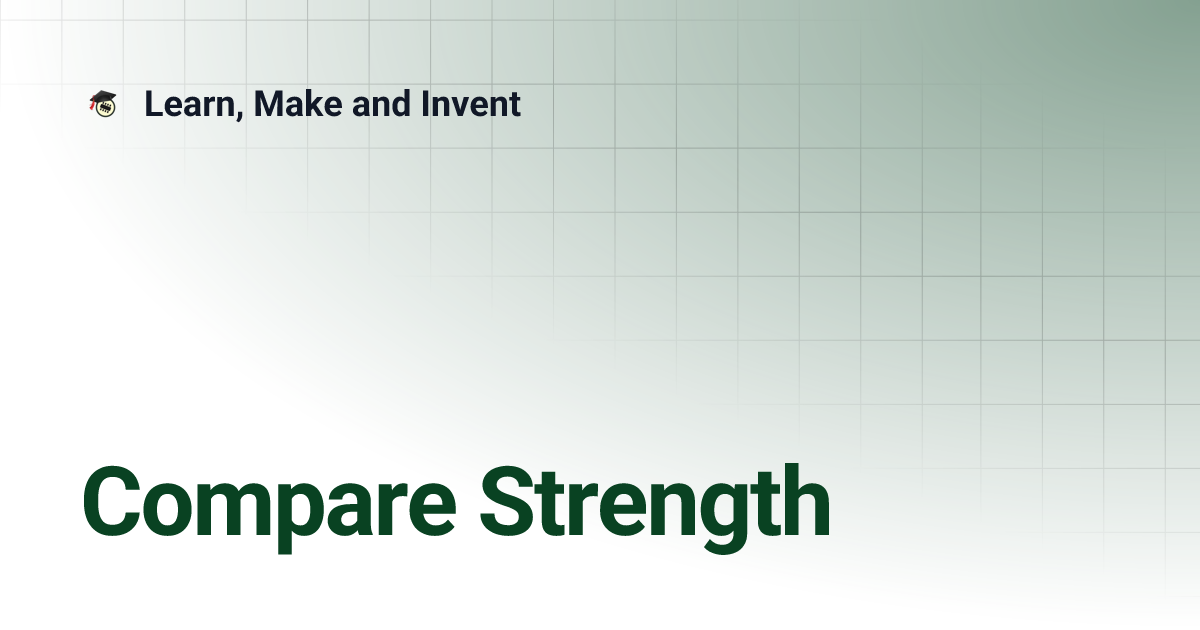 Compare Strength | Learn, Make and Invent