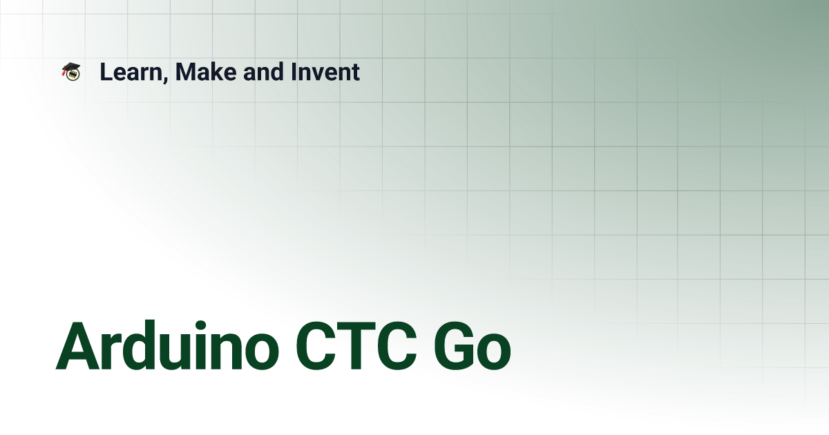 Arduino CTC Go | Learn, Make and Invent