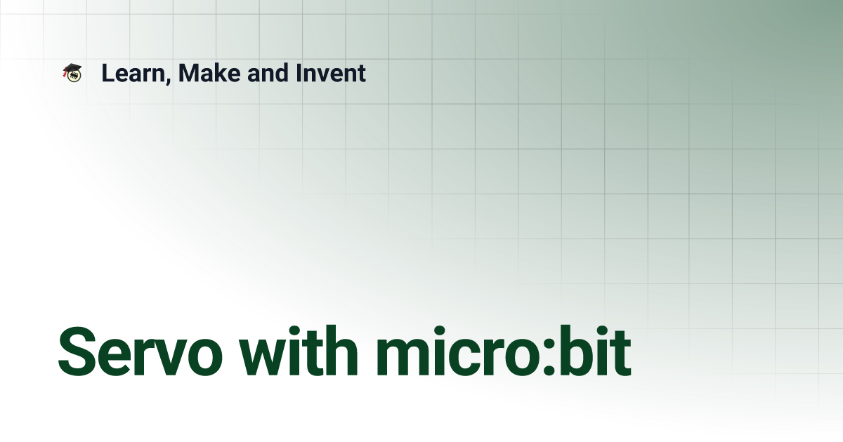 Servo with micro:bit | Learn, Make and Invent