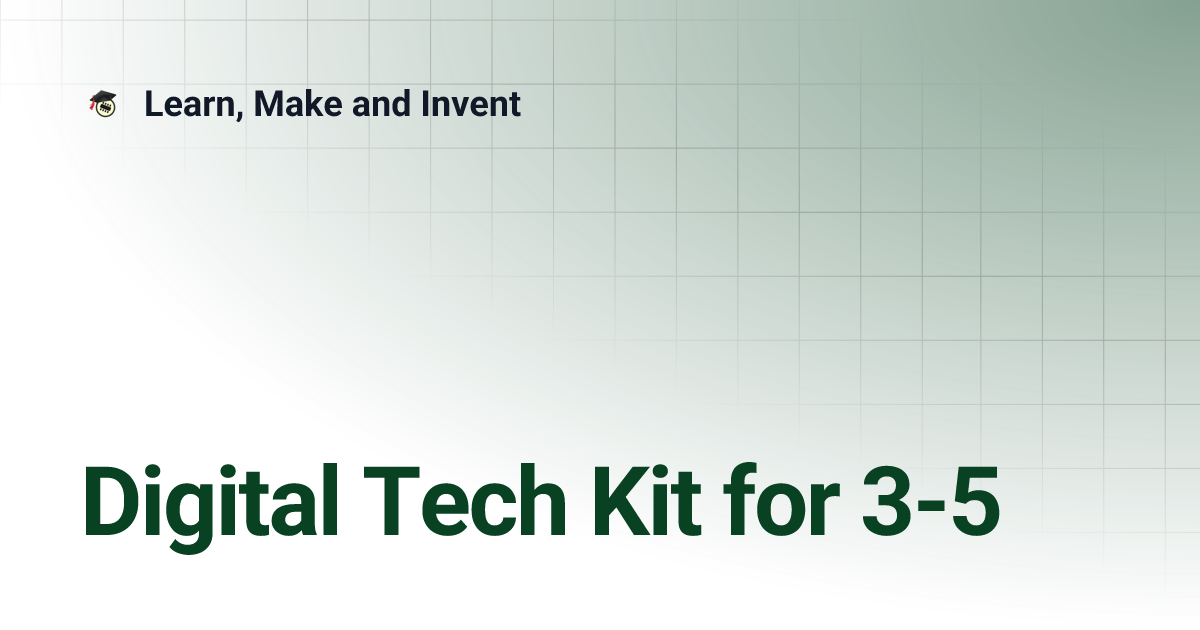 Digital Tech Kit for 3-5 | Learn, Make and Invent