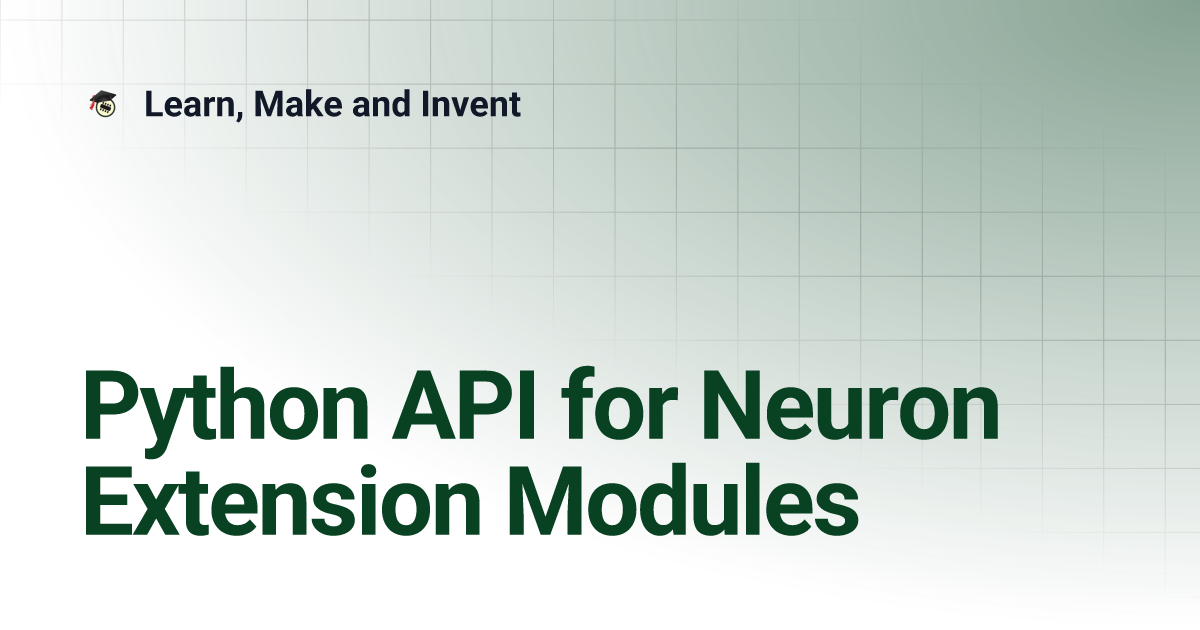 Python API for Neuron Extension Modules | Learn, Make and Invent